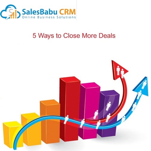 5 Ways to Close More Deals 5 Ways to Close More Deals