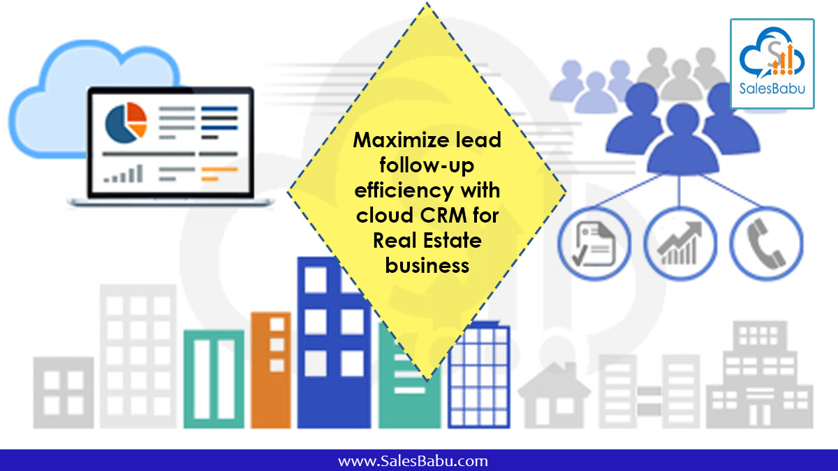 Maximize lead follow-up efficiency with cloud CRM for Real Estate business