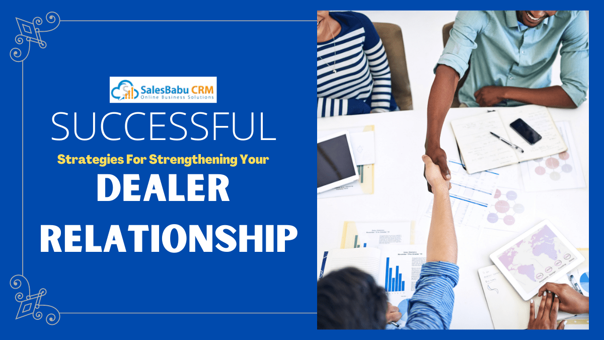 Strategies For Strengthening Your Dealer Relationship