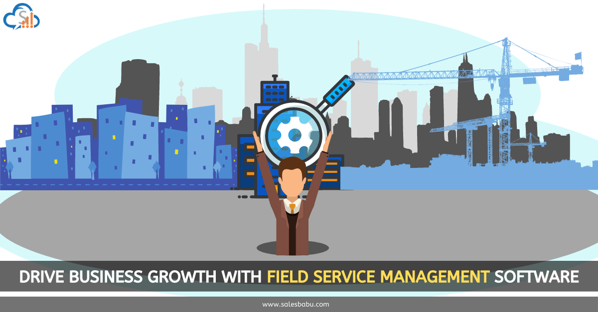 Drive Business Growth - Field Service Management Software