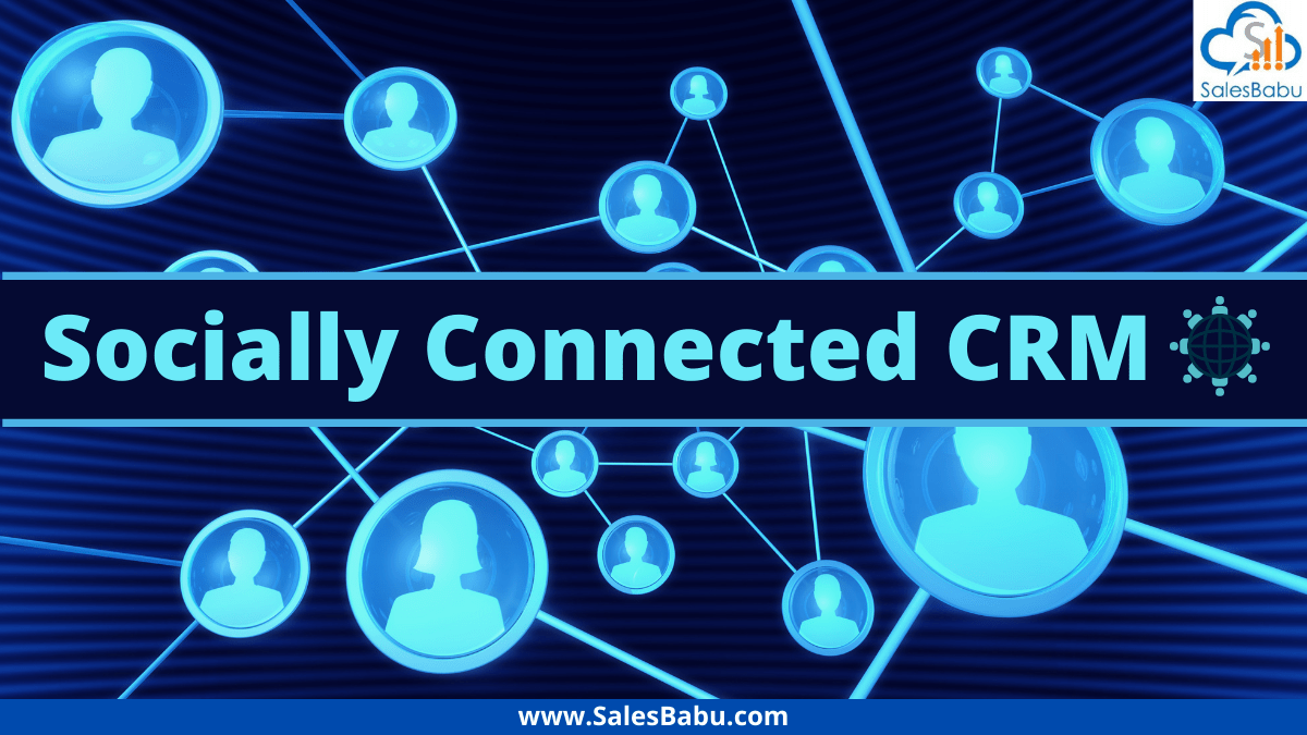Top 8 Reasons Why Having a Socially Connected CRM is a Must