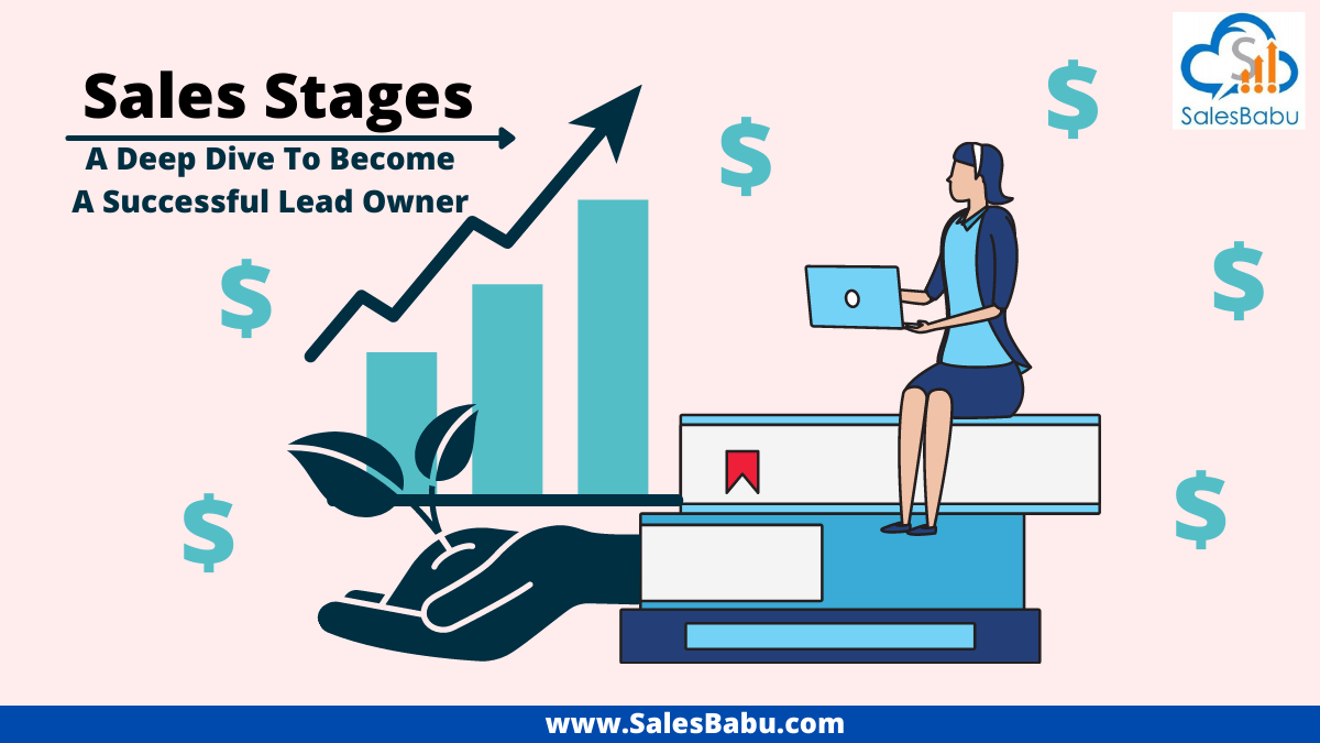 Sales Stages – A Deep Dive To Become A Successful Lead Owner