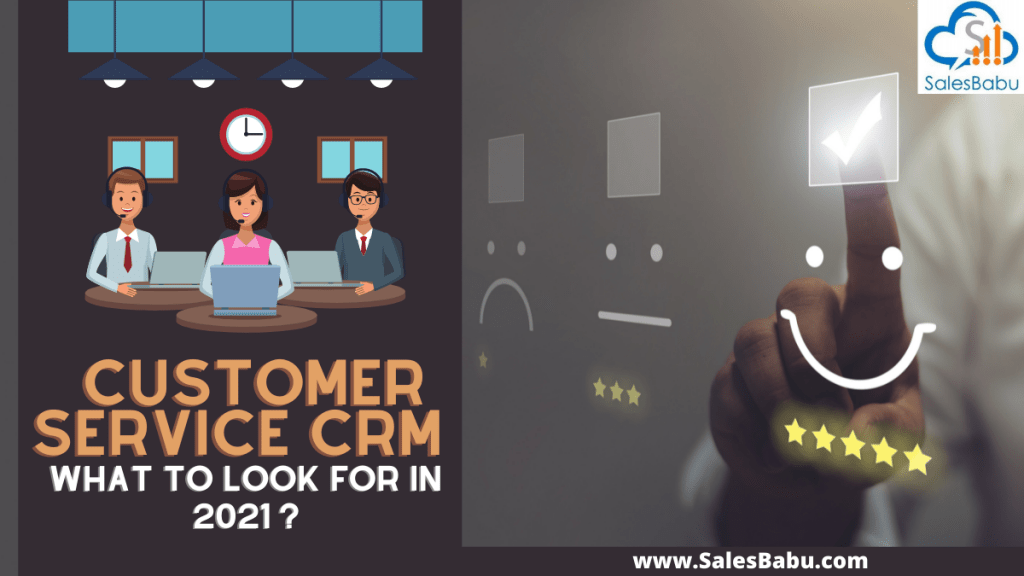 Customer Service CRM solution: What To Look For In 2021