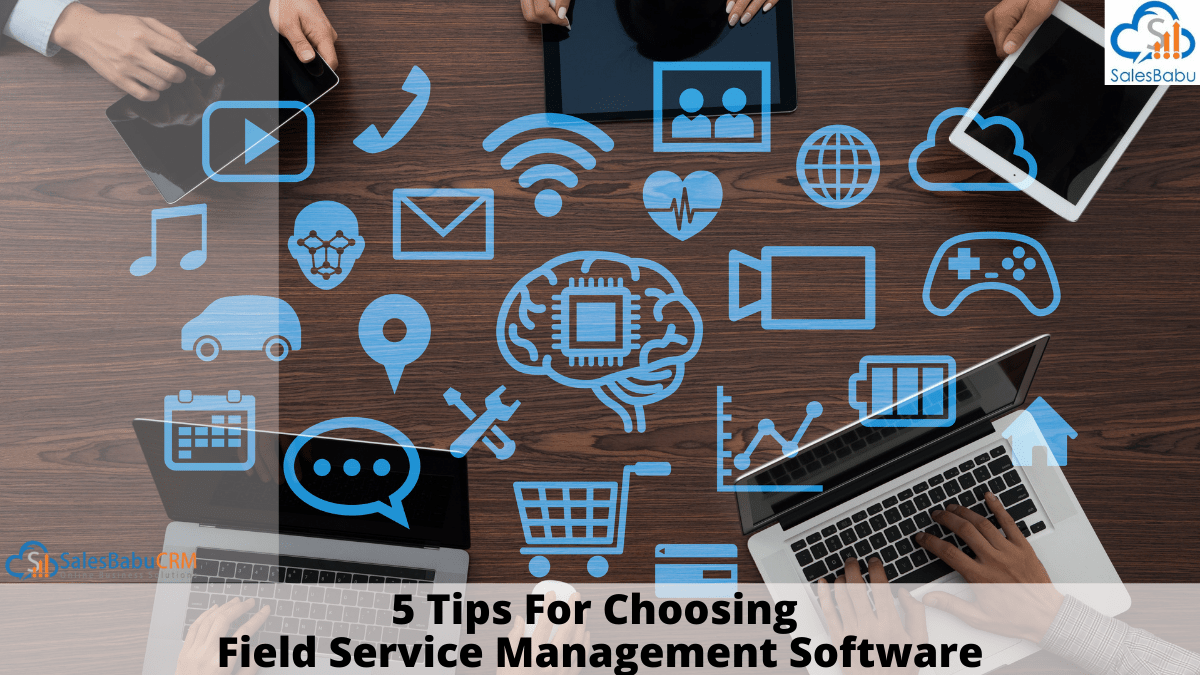FIve Tips For Choosing Field Service Management Software