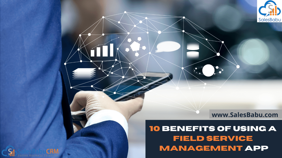 Field Service Management App - 10 Benefits Of Using It